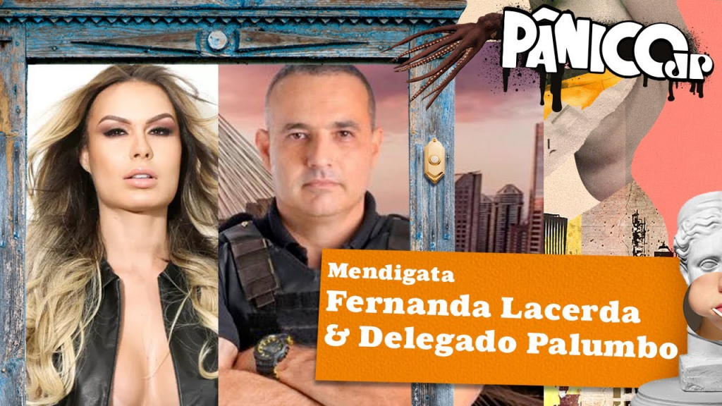 FERNANDA LACERDA (MENDIGATA) E DELEGADO PALUMBO – PÂNICO – 08/03/2024 ...